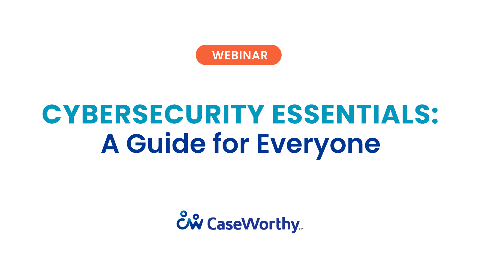 Cybersecurity Essentials: A Guide for Everyone | CaseWorthy